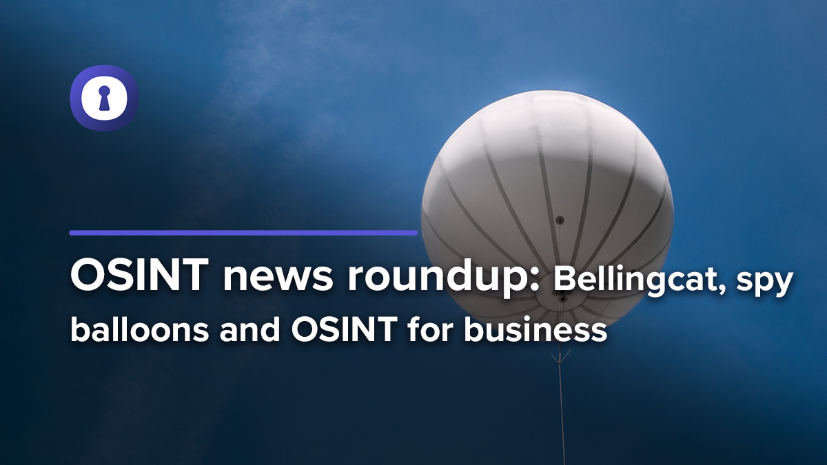 OSINT news: Bellingcat, balloons and business OSINT | authentic8